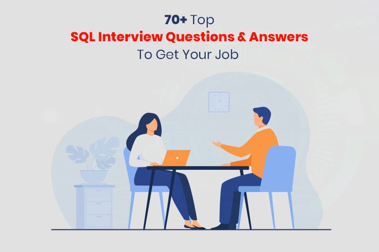 70+ SQL Interview Questions And Answers To Get Your Job