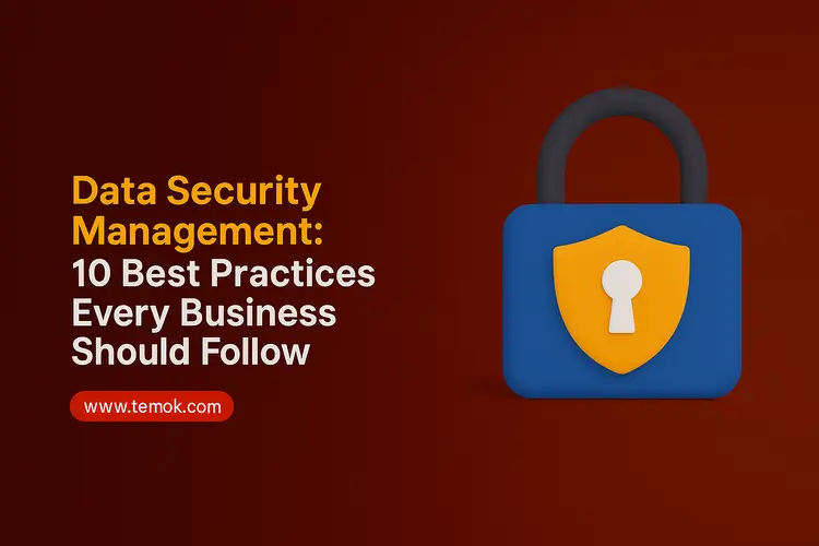 Data Security Management: 10 Essential Practices To Use