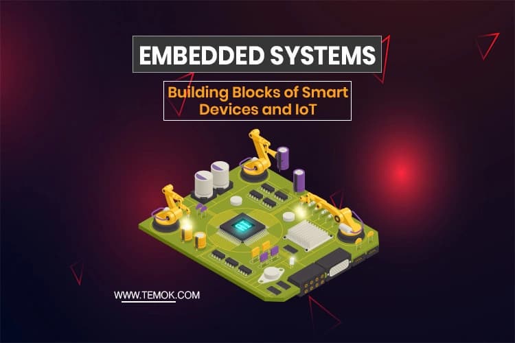 Embedded Systems: Building Blocks Of Smart Devices And IoT