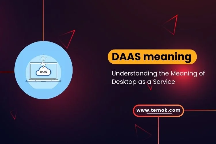 DaaS Meaning: Understanding Desktop as a Service