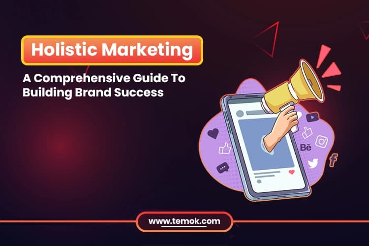 Holistic Marketing: Guide To Building Brand Success