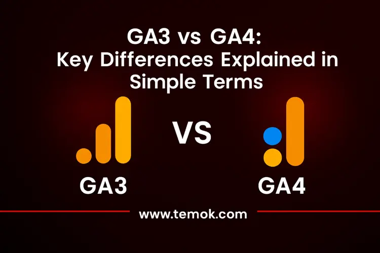 GA3 vs GA4: Key Differences You Should Know in 2025 | Temok