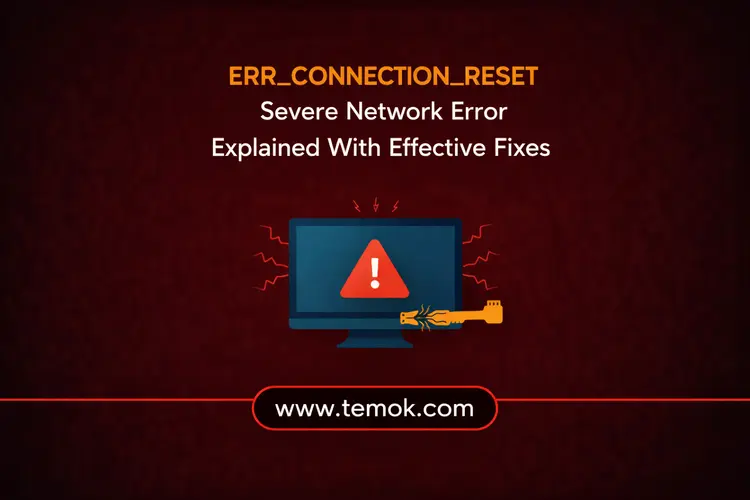 ERR_CONNECTION_RESET: Error Explained With Proven Fixes
