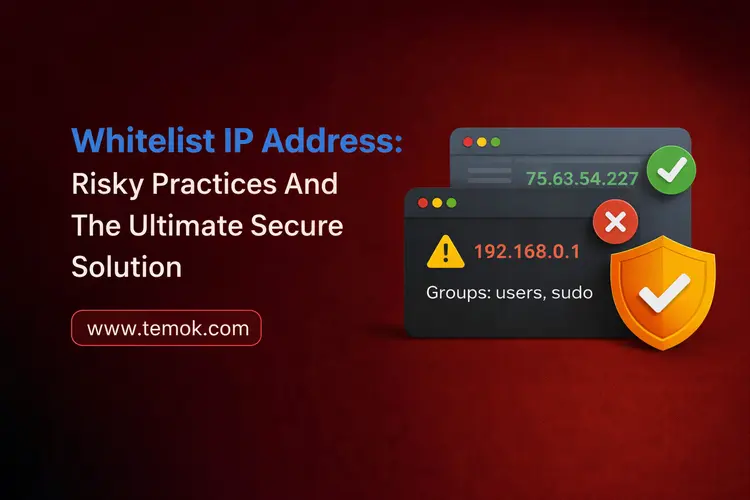 Whitelist IP Address: Common Risks and Secure Alternatives