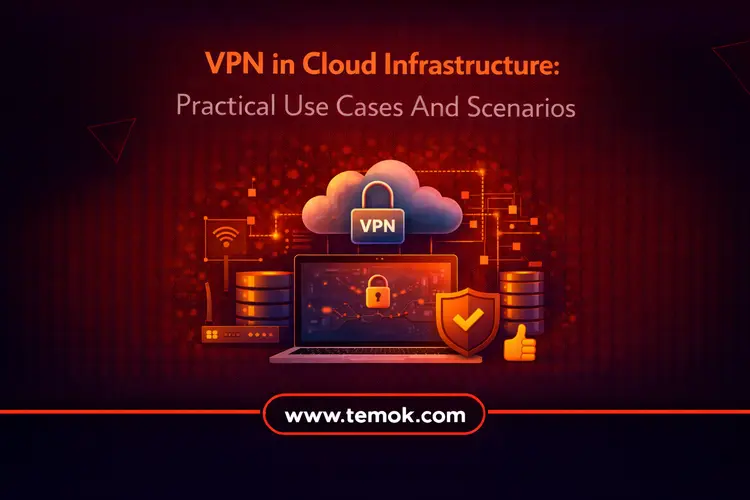 VPN in Cloud Infrastructure: Practical Use Cases Explained