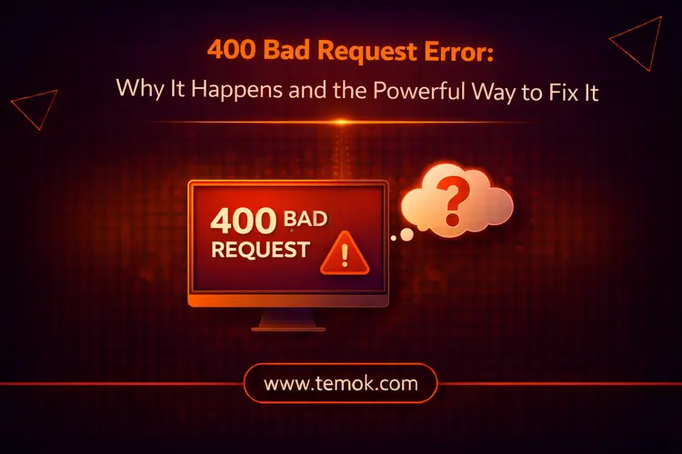 400 Bad Request Error: Why It Happens and How to Fix It