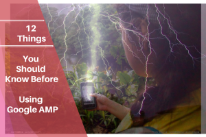 12 Things You Should Know Before Using Google AMP