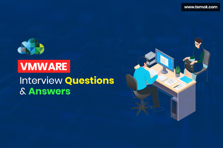 VMware Interview Questions and Answers 2022 | Temok Blog