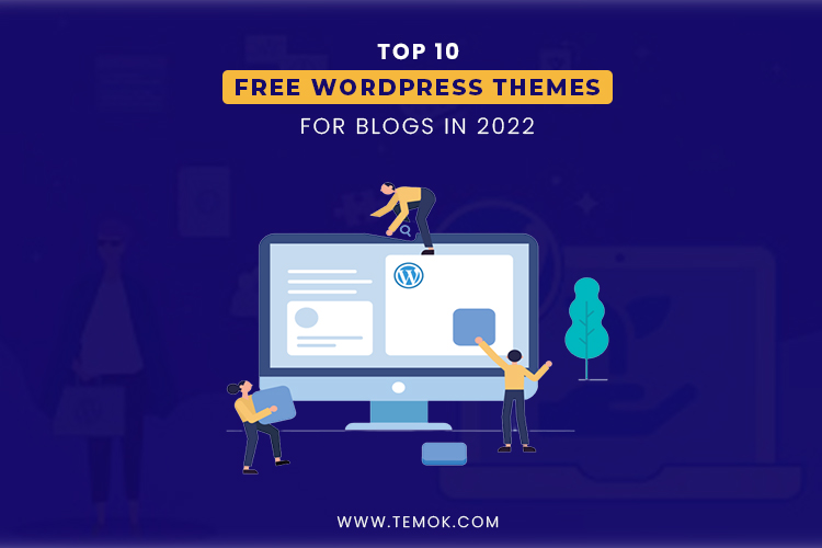 Top 10 Free WordPress Themes For Blogs in 2023 | TEMOK Blog