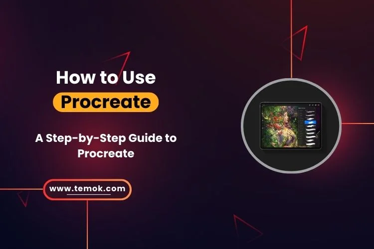 How To Use Procreate: A Step by Step Guide to Procreate